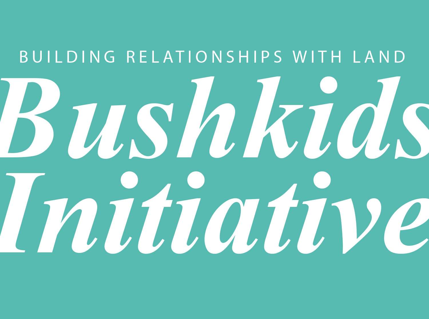 Building Relationships with Land: Bushkids Initiative